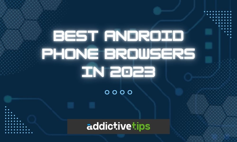 Top 7 Android Browsers Of 2023