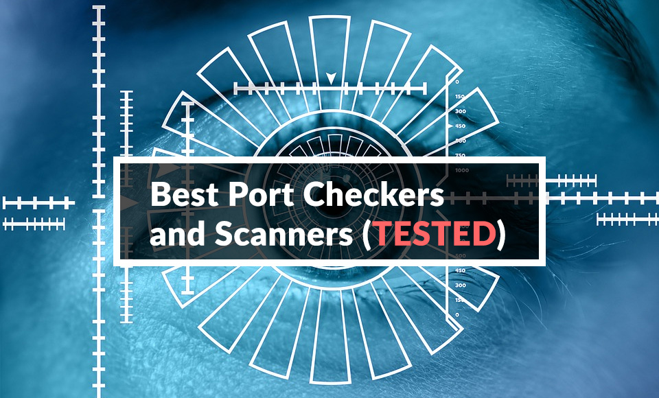 10 Best Port Scanners and Checkers that Are Free