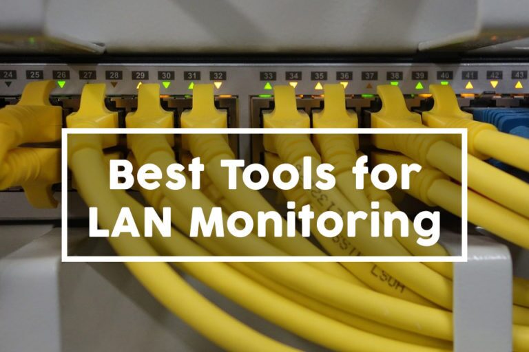 Best LAN Monitoring Tools: Top 8 Software Solutions We've Put to Test