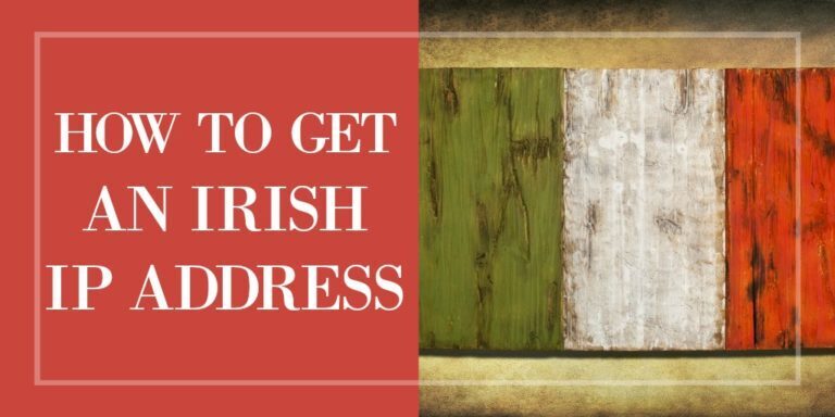 How to Get an Irish IP Address from Any Country