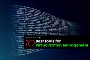 10 Best Virtualization Management Tools and Software