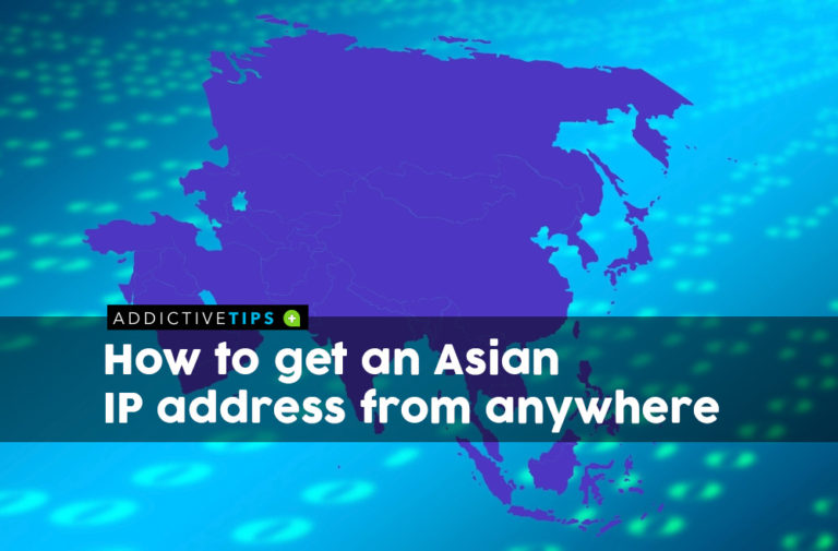 How to Get Asian IP Address Anywhere in the World