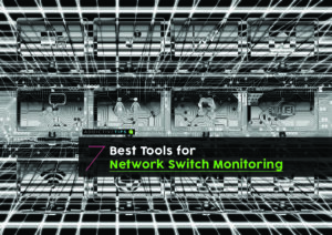7 Best Network Switch Monitoring Tools