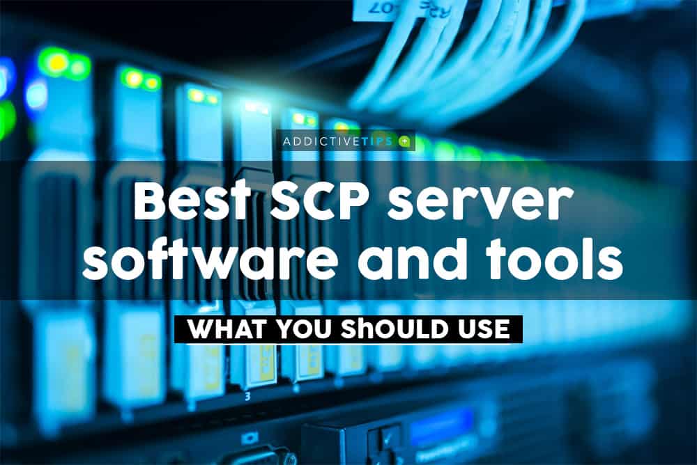 Best SCP Server Software and Tools | 2022 | Addictive Tips
