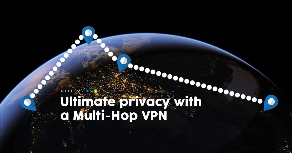 Best Multi-hop VPN: What it is and how it delivers enhanced privacy