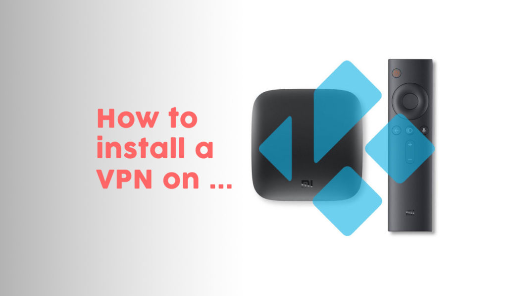 Cómo Instalar una VPN en una Android TV Box o una Kodi Box