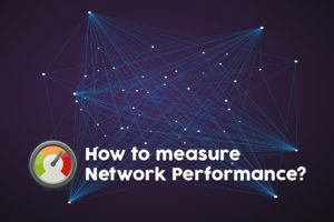 How to Measure Network Performance, Correctly