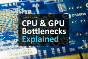 CPU and GPU Bottlenecks: Everything You Should Know