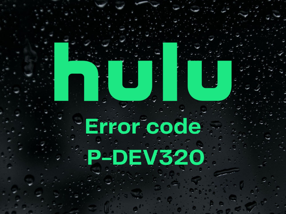 How to Fix Hulu Error Code P-DEV320 (Streaming Issues)