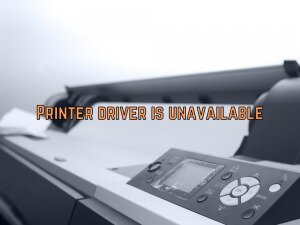 Are You Getting "Printer Driver Is Unavailable" on Windows 10? (FIXED)