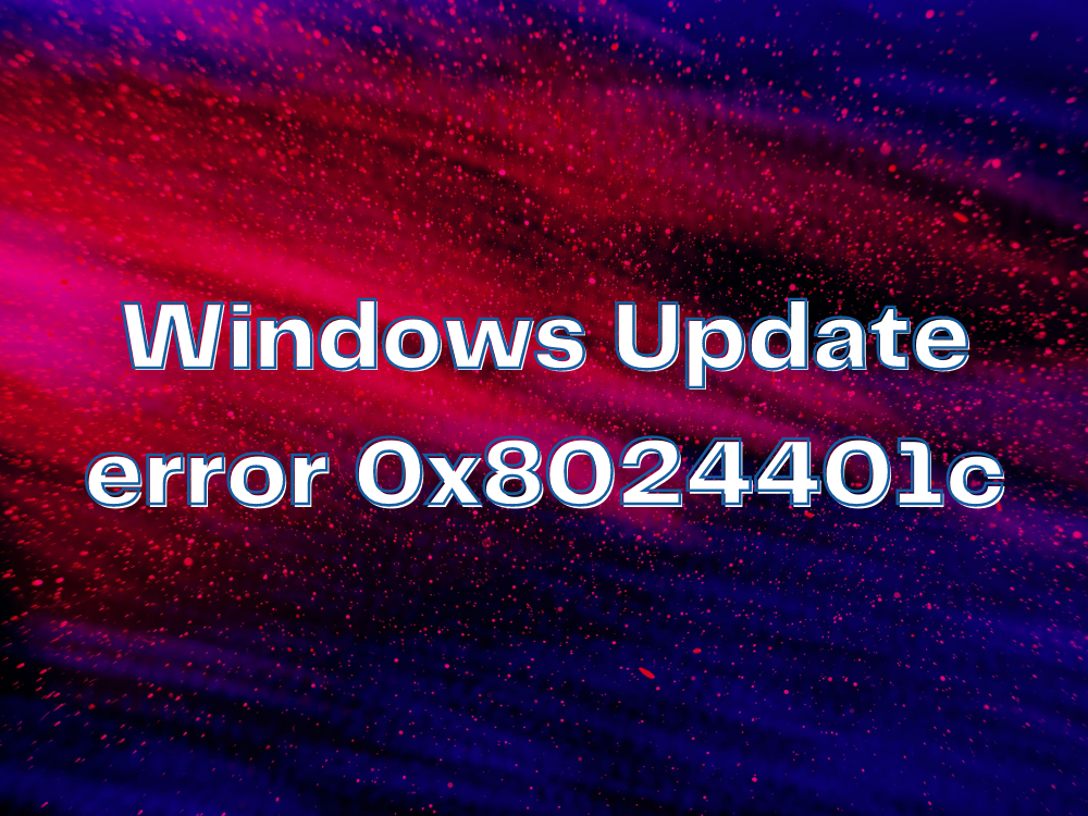 How to Fix Windows Update Error 0x8024401c (Full Guide)