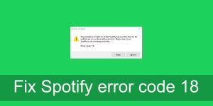 (FIXED) Spotify Error Code 18 on Windows 10 - How to Fix the Spotify Install