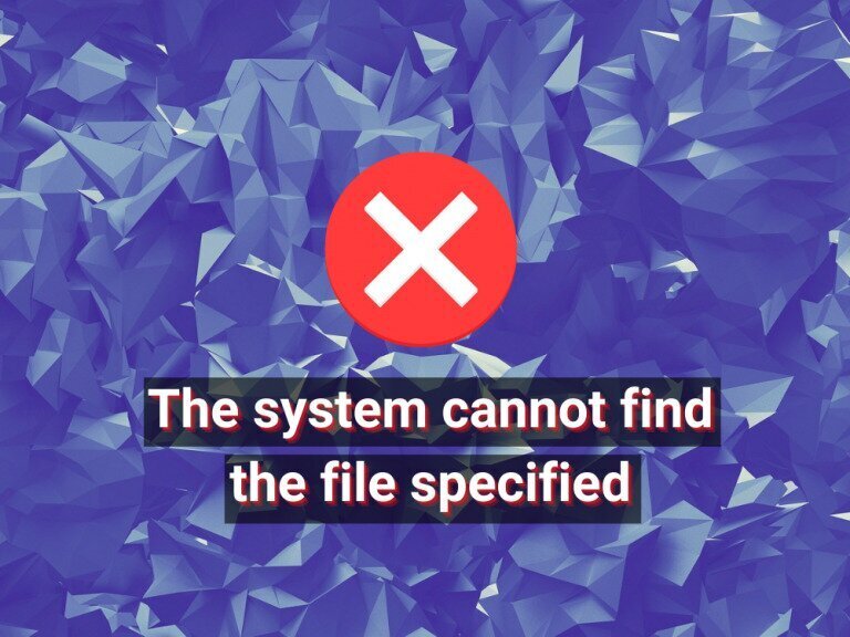 FIXED: The System Cannot Find the File Specified (Error)
