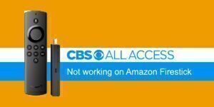 How to fix CBS All Access not working on Amazon Firestick