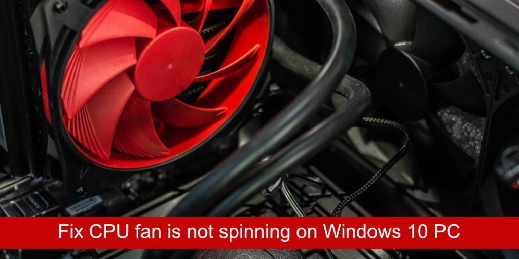 How to fix CPU fan is not spinning on Windows 10 PC