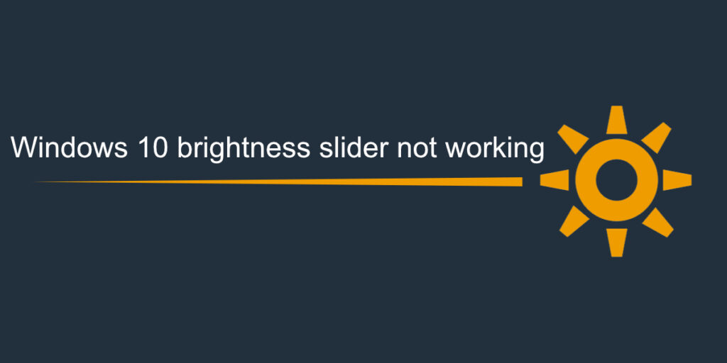 How to fix Windows 10 brightness slider not working How to fix Windows 10 brightness slider not working