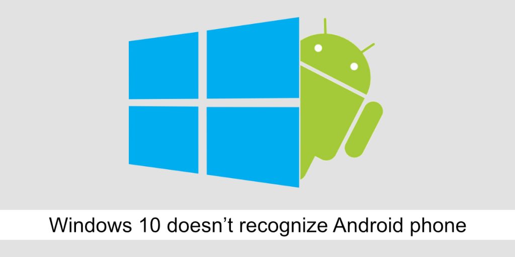 How to fix Windows 10 doesn’t recognize Android phone