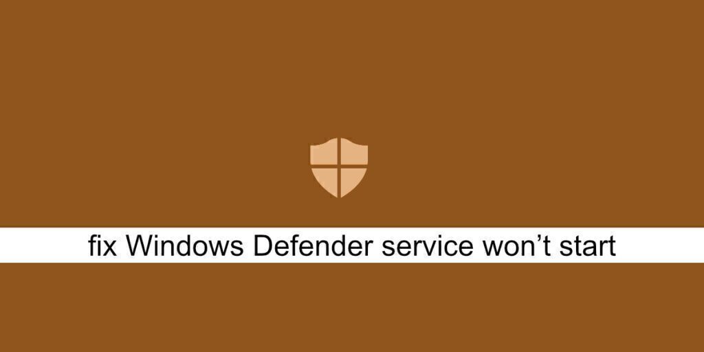 How to fix Windows Defender service won’t start on Windows 10
