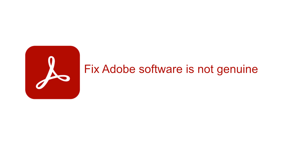 How to fix Adobe software is not genuine on Windows 10 How to fix Adobe software is not genuine on Windows 10