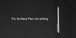 How to fix Surface Pen not writing on Surface Tablet