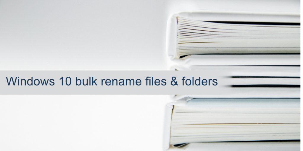How to use the Windows 10 bulk rename utility for files & folders