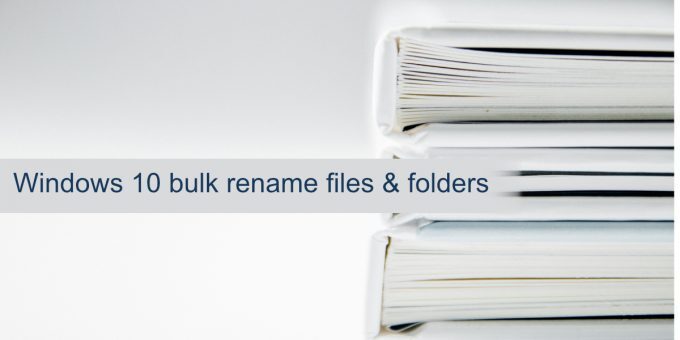 How to use the Windows 10 bulk rename utility for files & folders