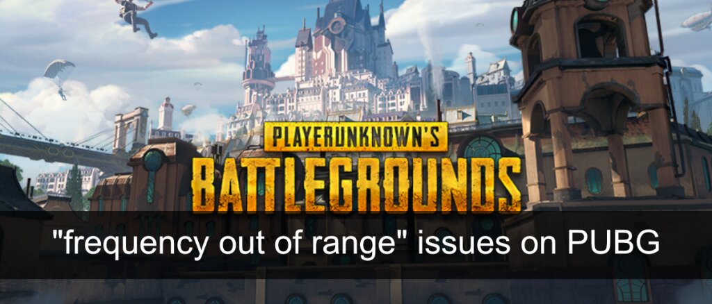 How to fix "frequency out of range" issues on PUBG