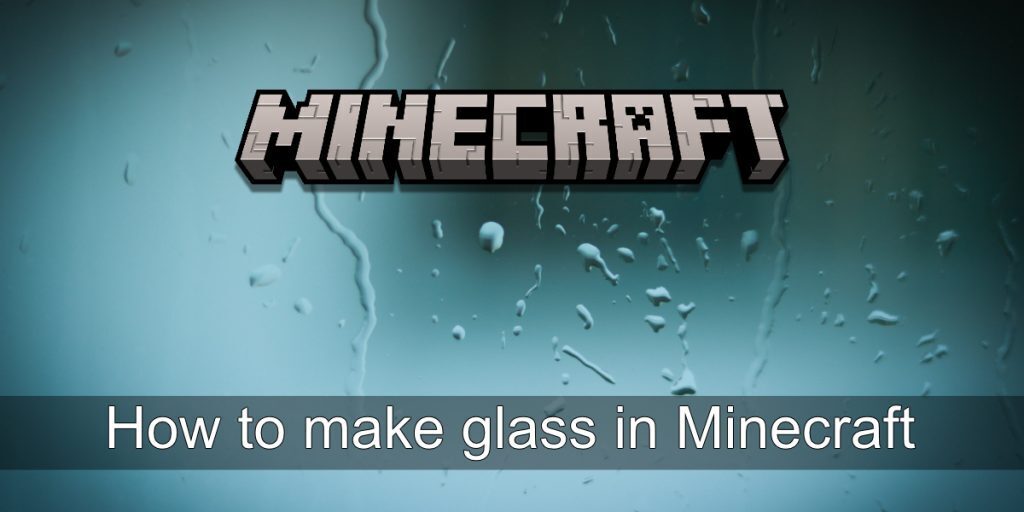 How to make glass in Minecraft