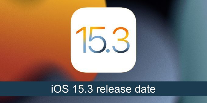 When will iOS 15.3 be released?