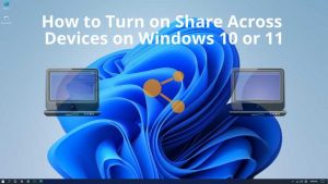 How to Turn on Share Across Devices - Windows 11 - AddictiveTips 2022