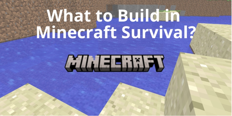 What to Build in Minecraft Survival Mode - AddictiveTips 2022