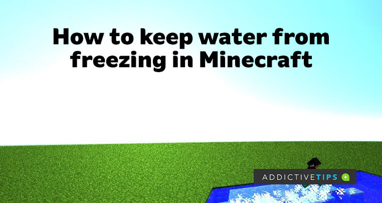 How to keep water from freezing in Minecraft