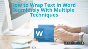 How to Wrap Text in Word: Top 3 Methods- AddictiveTips 2022