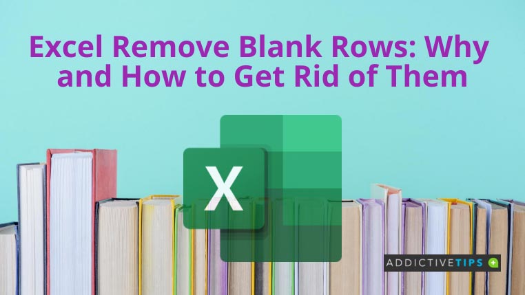 Why Should You Remove Blank Rows In Excel AddictiveTips 2022 why-should-you-remove-blank-rows-in-excel-addictivetips-2022