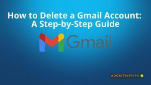 How to Delete a Gmail Account - AddictiveTips 2022