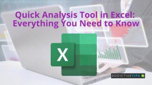 Quick Analysis Tool in Excel All You Need to Know- AddictiveTips 2022