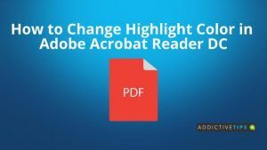 How to Change Highlight Color in Adobe Reader - AddictiveTips 2022