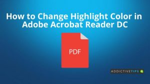 How to Change Highlight Color in Adobe Reader - AddictiveTips 2022