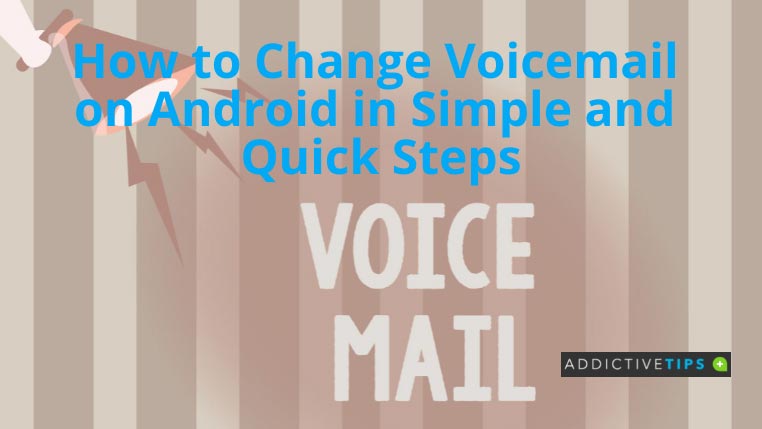 How to Change Voicemail on Android - AddictiveTips 2022