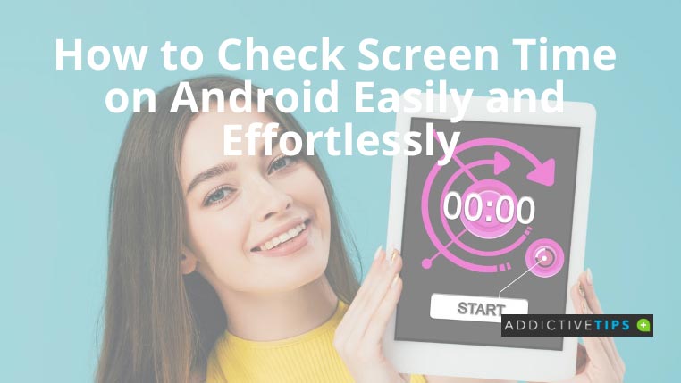 How to Check Screen Time on Android - AddictiveTips 2022