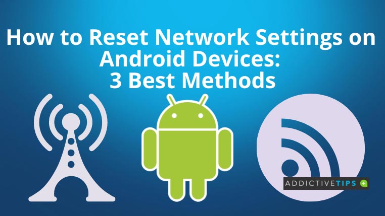 How to Reset Network Settings on Android Devices - AddictiveTips 2022