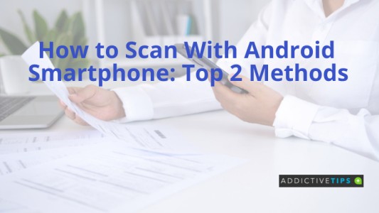 How to Scan With Android: Best Methods - AddictiveTips 2022