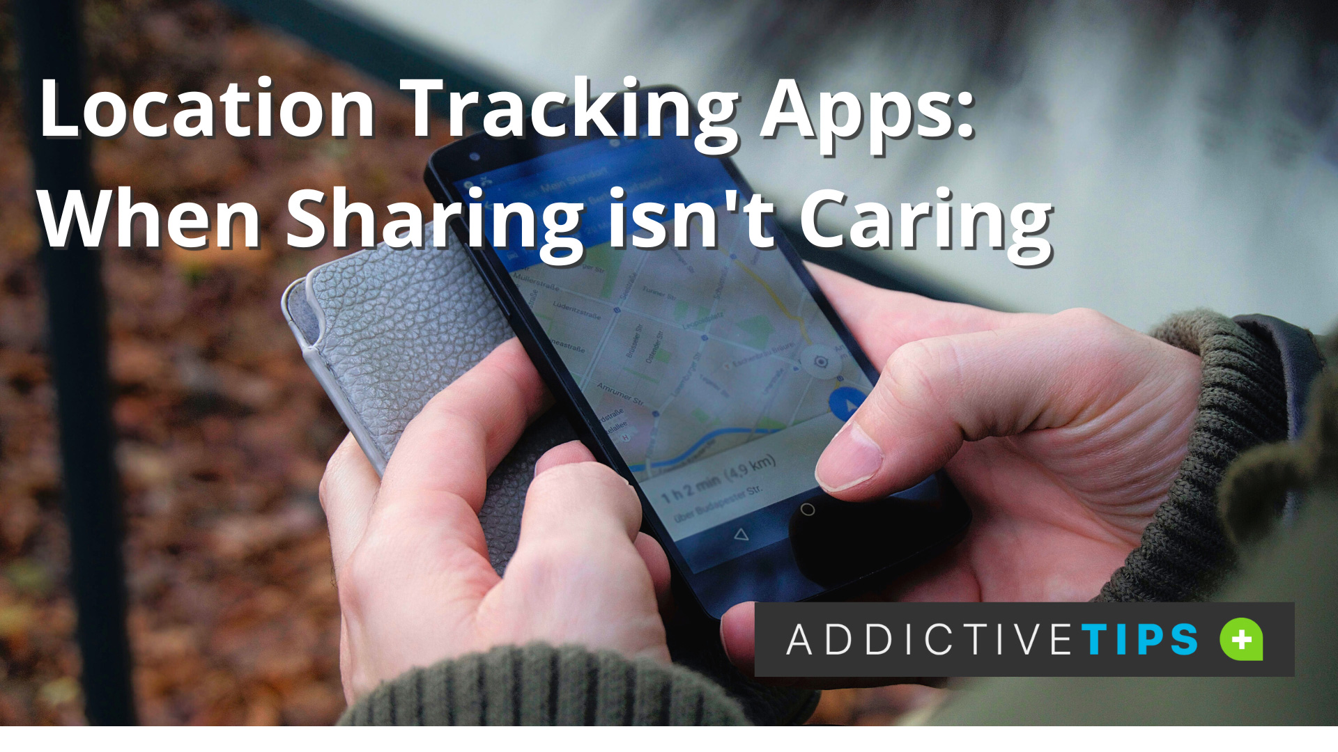 Location Tracking Apps: When Sharing isn’t Caring | AddictiveTips 2022