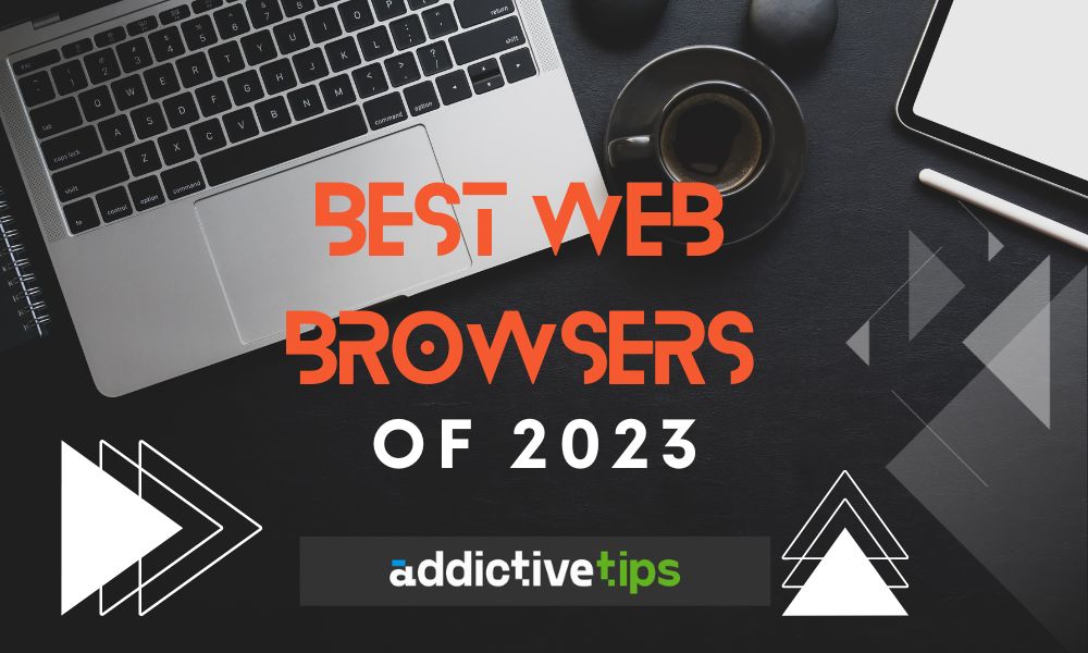The Best Web Browsers Of 2023